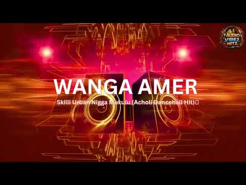 Wanger Amer Skili   Urban Mukulu (Ngwek Ngwek Dancehall) | Northern Uganda Trending