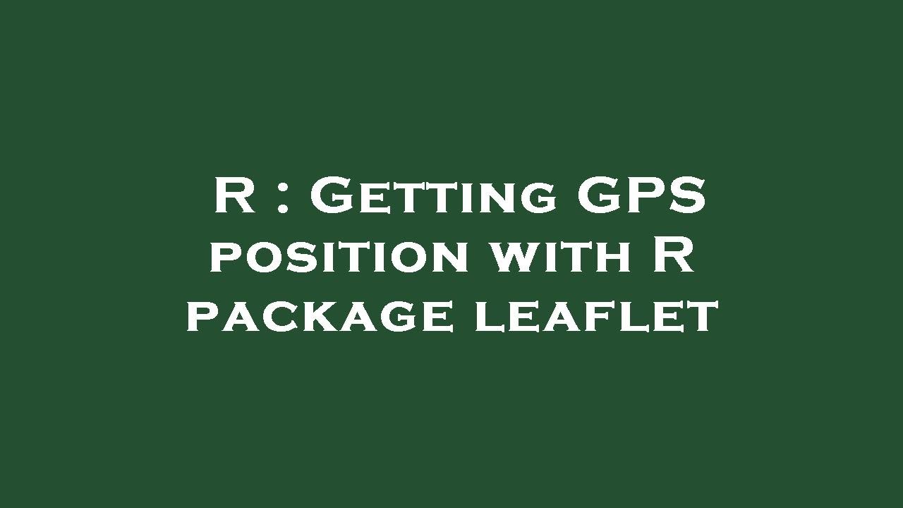 R : Getting GPS position with R package leaflet - YouTube