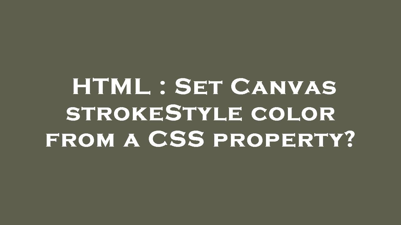 Html Set Canvas Strokestyle Color From A Css Property Youtube 0234