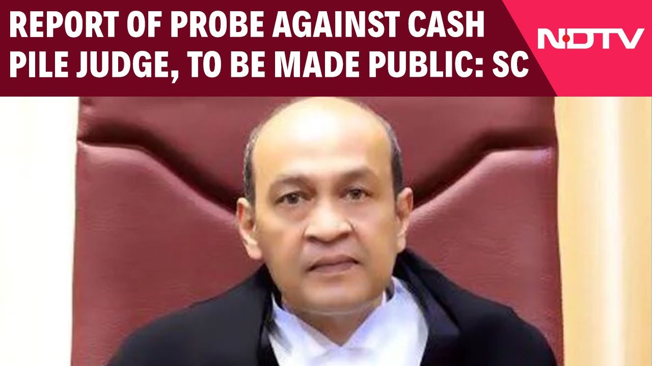 Cash Pile Judge | Report Of Probe Against Cash Pile Judge, His Response To Be Made Public: SC ...