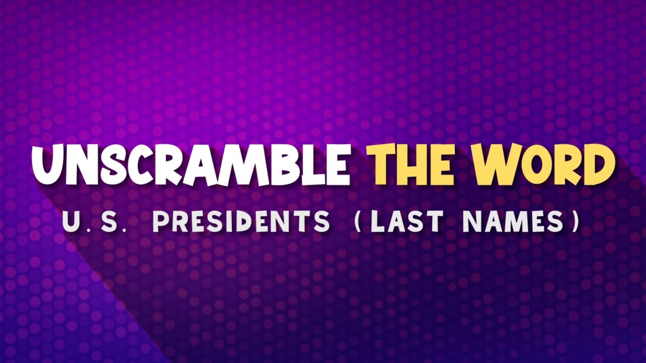 UNSCRAMBLE THE WORD: U.S. Presidents | #PartyGamesGalore # ...