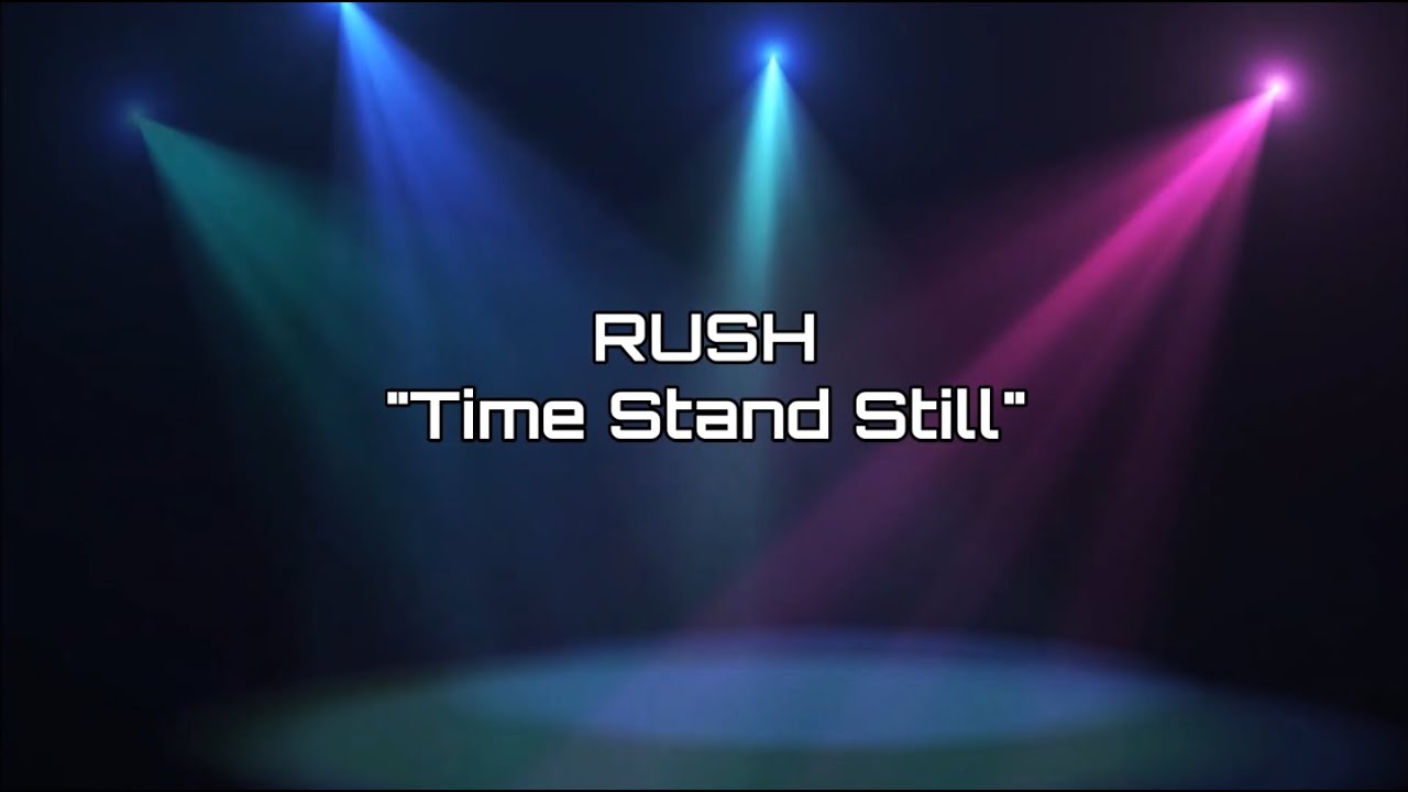 Rush - "Time Stand Still" HQ/With Onscreen Lyrics! - YouTube