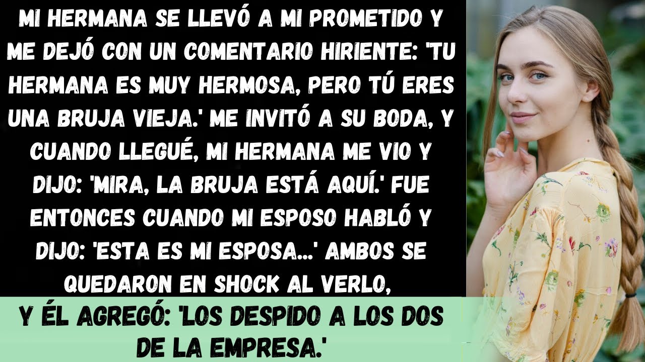 ¡mi Hermana Se Llevó A Mi Prometido Y él Me Dejó Diciendo Que Era Una 0758