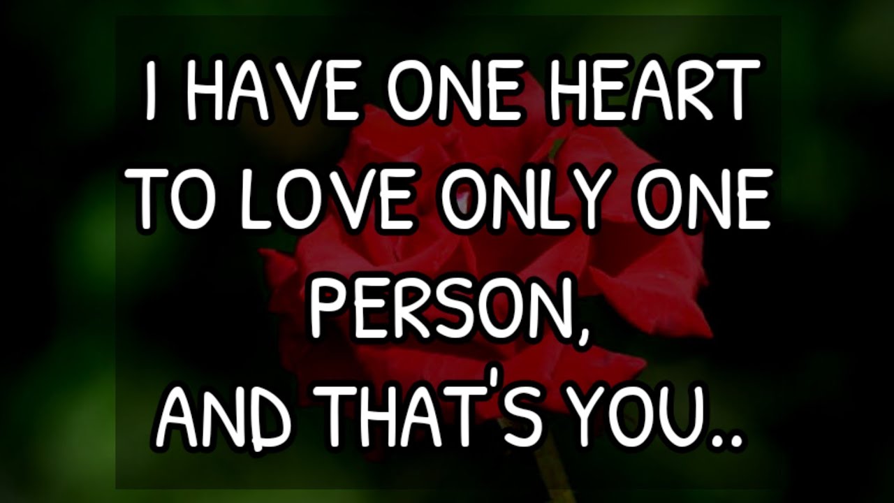 Love Feeling Quotes🌹💛 || I HAVE ONE HEART TO LOVE ONLY ONE PERSON, AND ...
