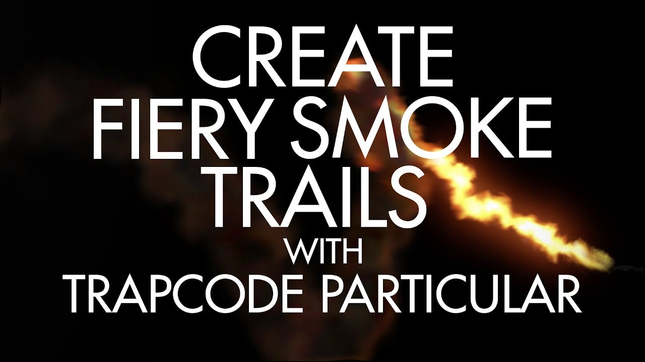 Trapcode Particular - Create Dynamic Fiery Smoke Trails - YouTube
