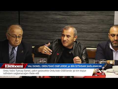 VALİ SONEL HEDEFİ AÇIKLADI: ORDU’DAKİ OSB’LERDE 30 BİN İSTİHDAM SAĞLANACAK