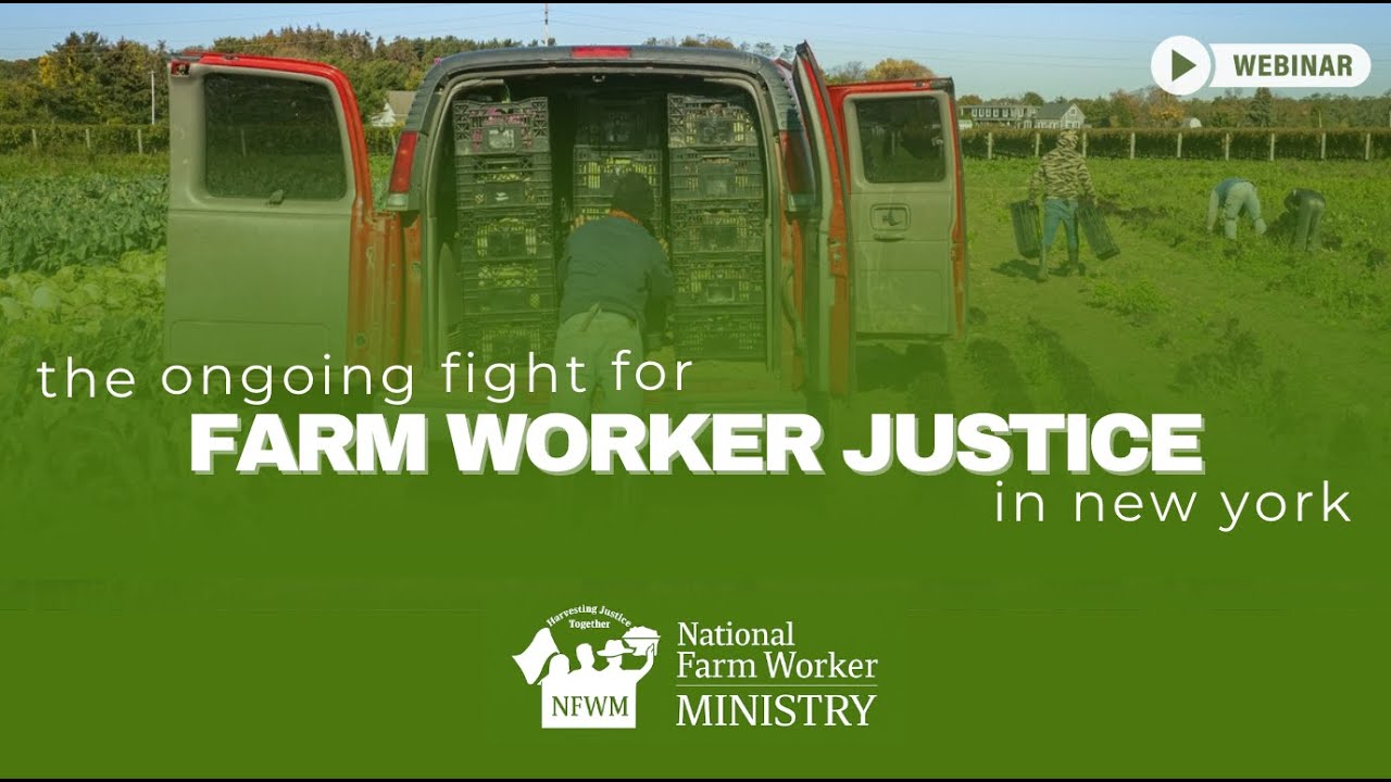 The Ongoing Fight for Farm Worker Justice in New York - NFWM Webinar ...