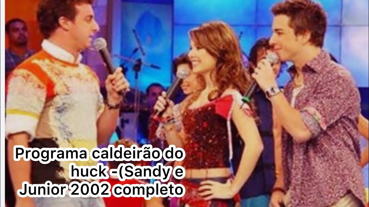 Programa -caldeirão do huck sandy e Júnior 2002 (completo) - YouTube