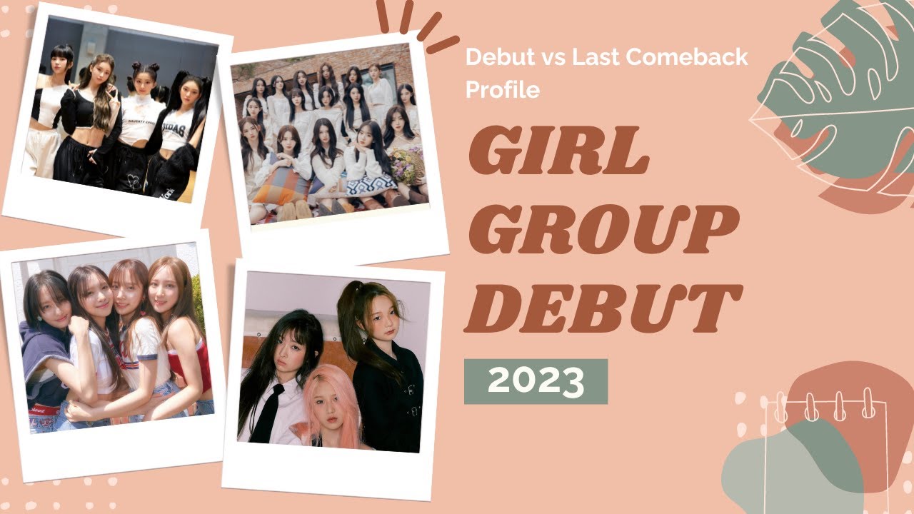 Girl Group Debut in 2023 Part 1 (Debut vs Last Comeback and Profile ...