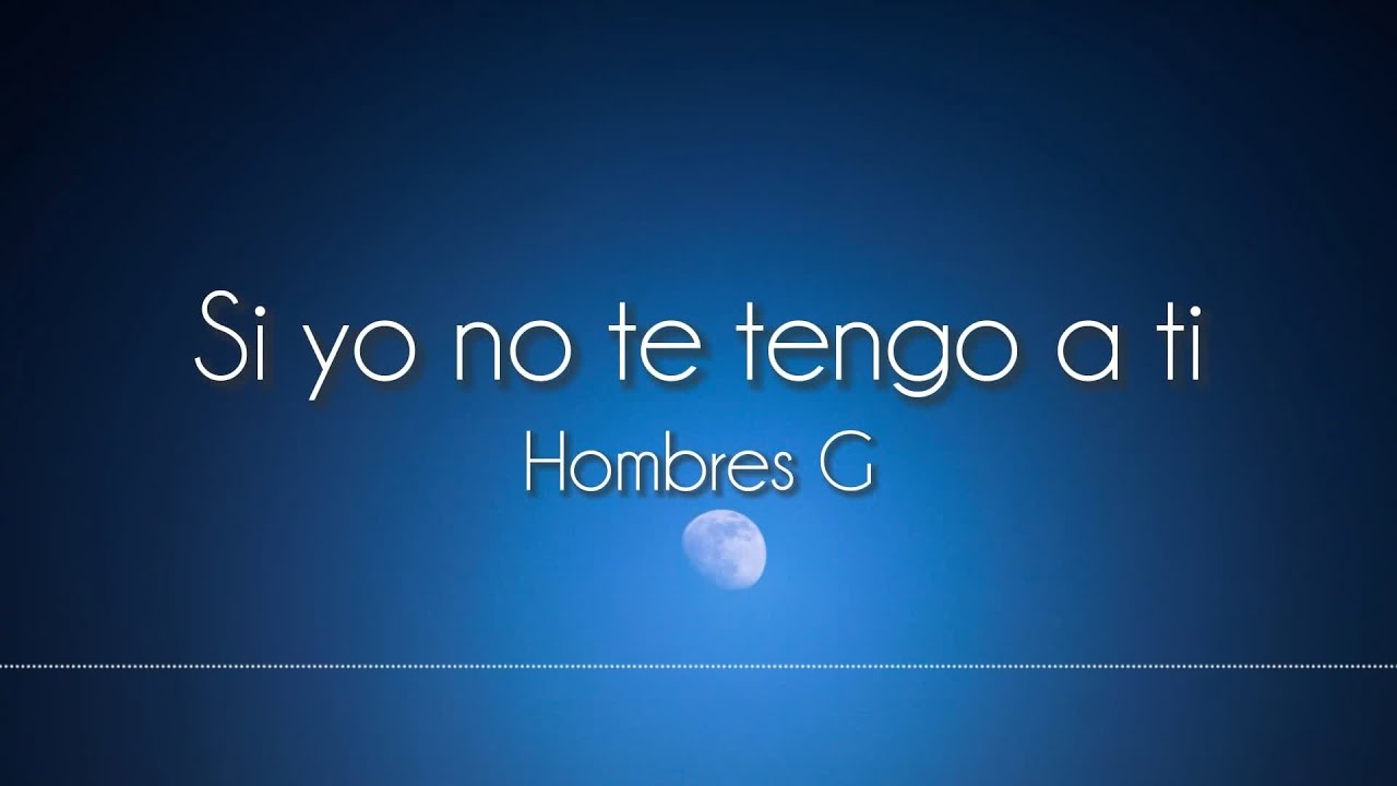 Hombres G - Si yo no te tengo a ti [Letra] - YouTube Music