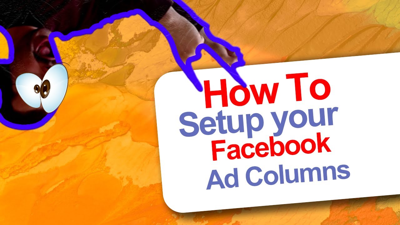 How to Setup Facebook Ads Columns - A Facebook Ads Tutorial - YouTube