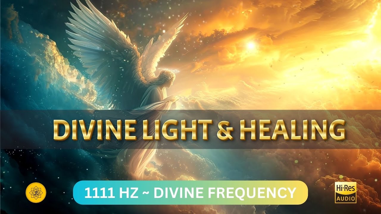 1111 Hz Angelic Healing ~ Angel of Divine Light ~ Awaken Your Spirit - YouTube
