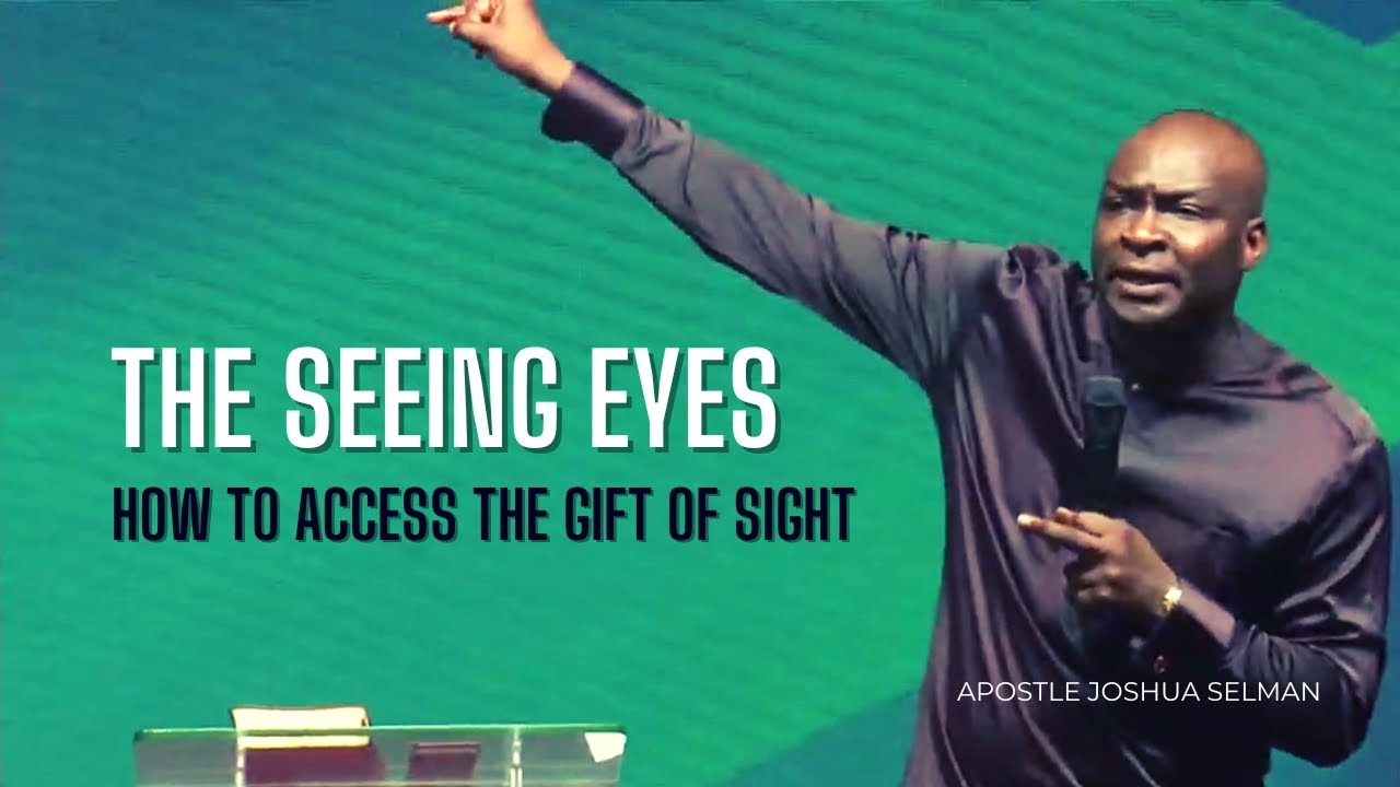 The Seeing Eyes - How To Access The Gift Of Sight || Apostle Joshua ...