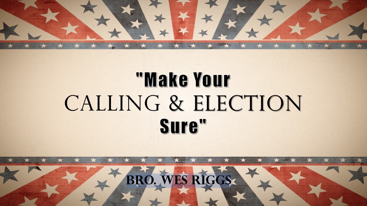 Make Your Calling & Election Sure - Bro. Wes Riggs - YouTube