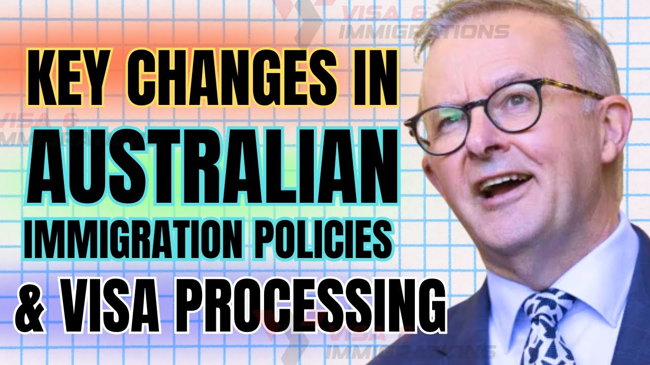 Key Changes in Australian Immigration Policies and Visa Processing ...