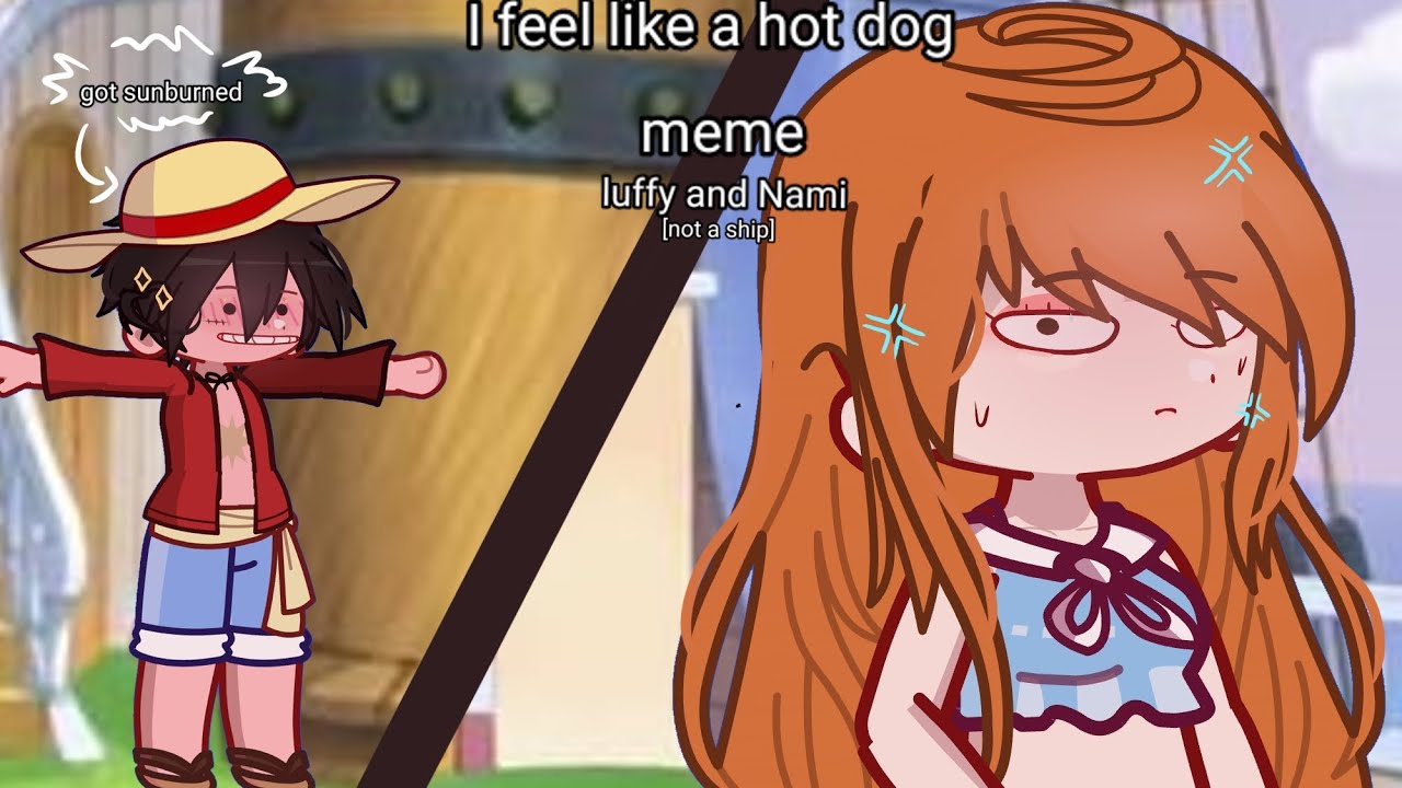 I feel like a hot dog ||gacha/meme||one piece||luffy and nami|| - YouTube
