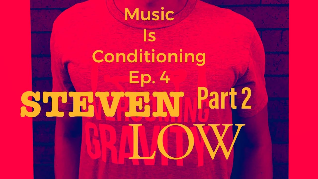 Music Is Conditioning Episode 4, Steven Low (Part 2) - YouTube