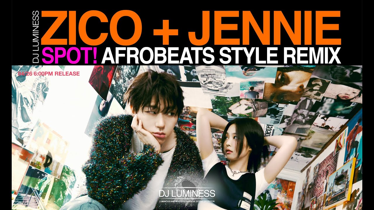 ZICO (지코) ‘SPOT! feat. JENNIE (Afrobeats Remix) I Prod. DJ LUMINESS ...