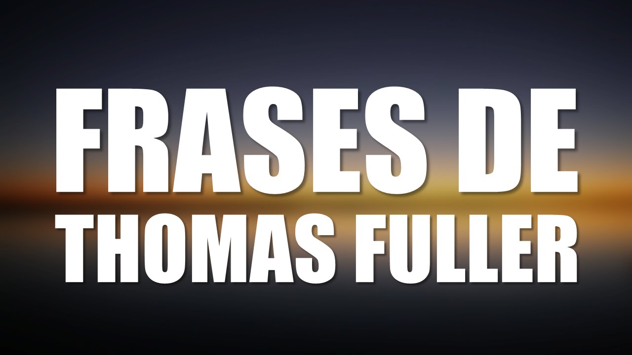 Las 10 mejores frases de THOMAS FULLER - YouTube