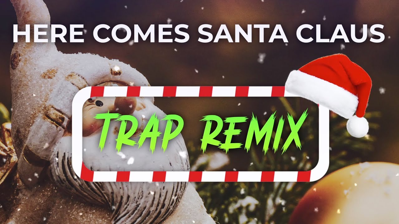 Here Comes Santa Claus Trap Remix Song - Christmas 2020 - YouTube