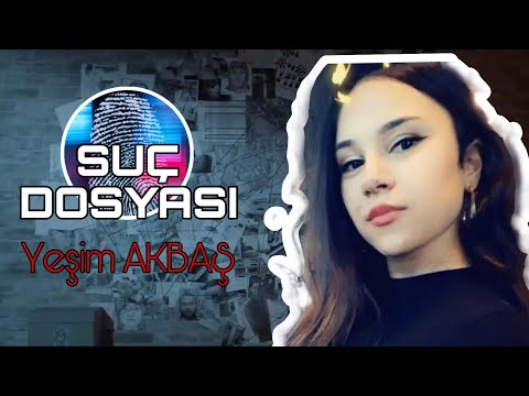 Suç Dosyası | Yeşim AKBAŞ | Kriminal