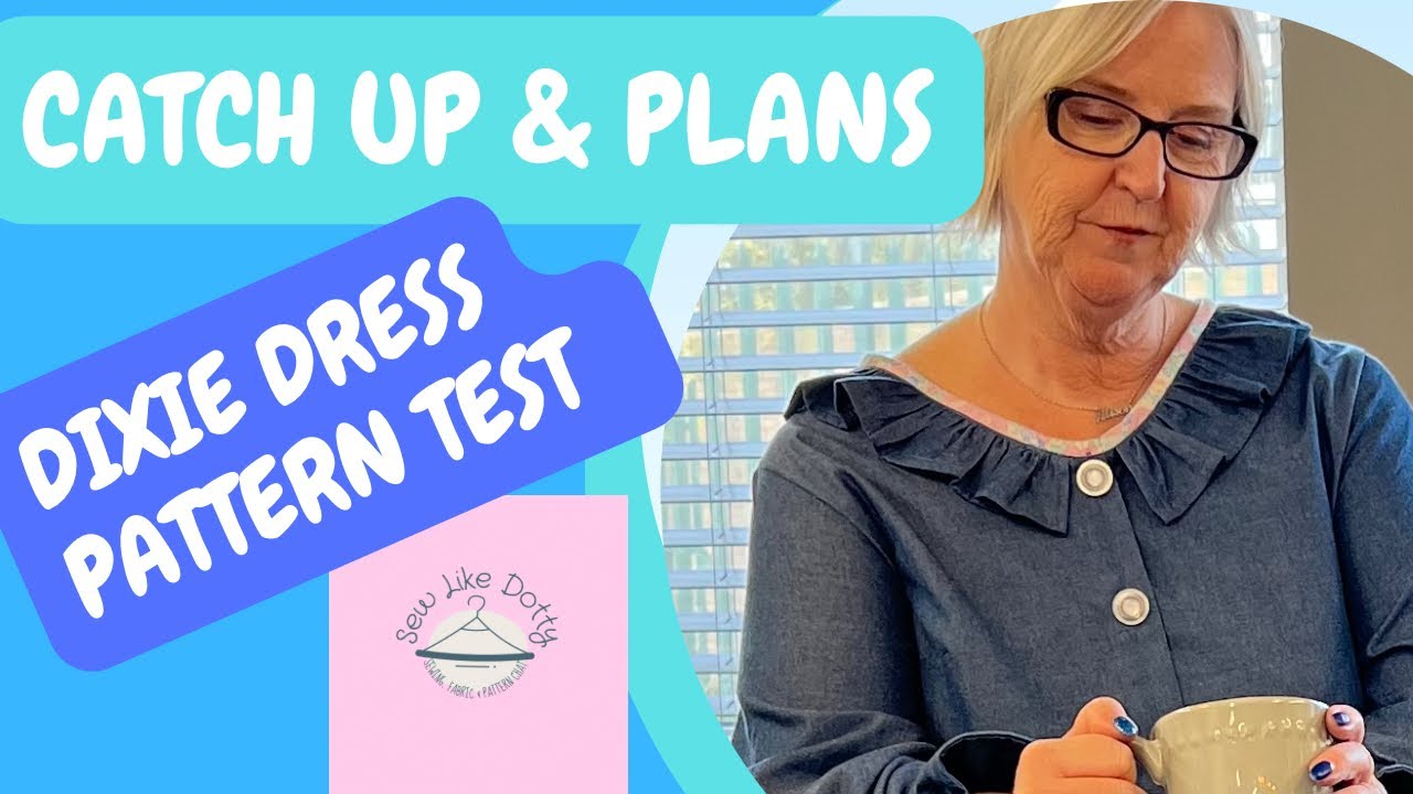 chatty catch up, pattern testing The Dixie Dress and my sewing plans ...