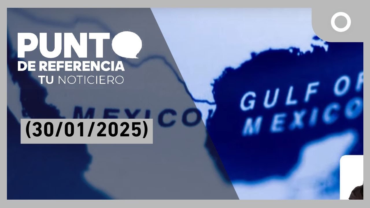 Punto de referencia, tu noticiero (30/01/2025) - YouTube