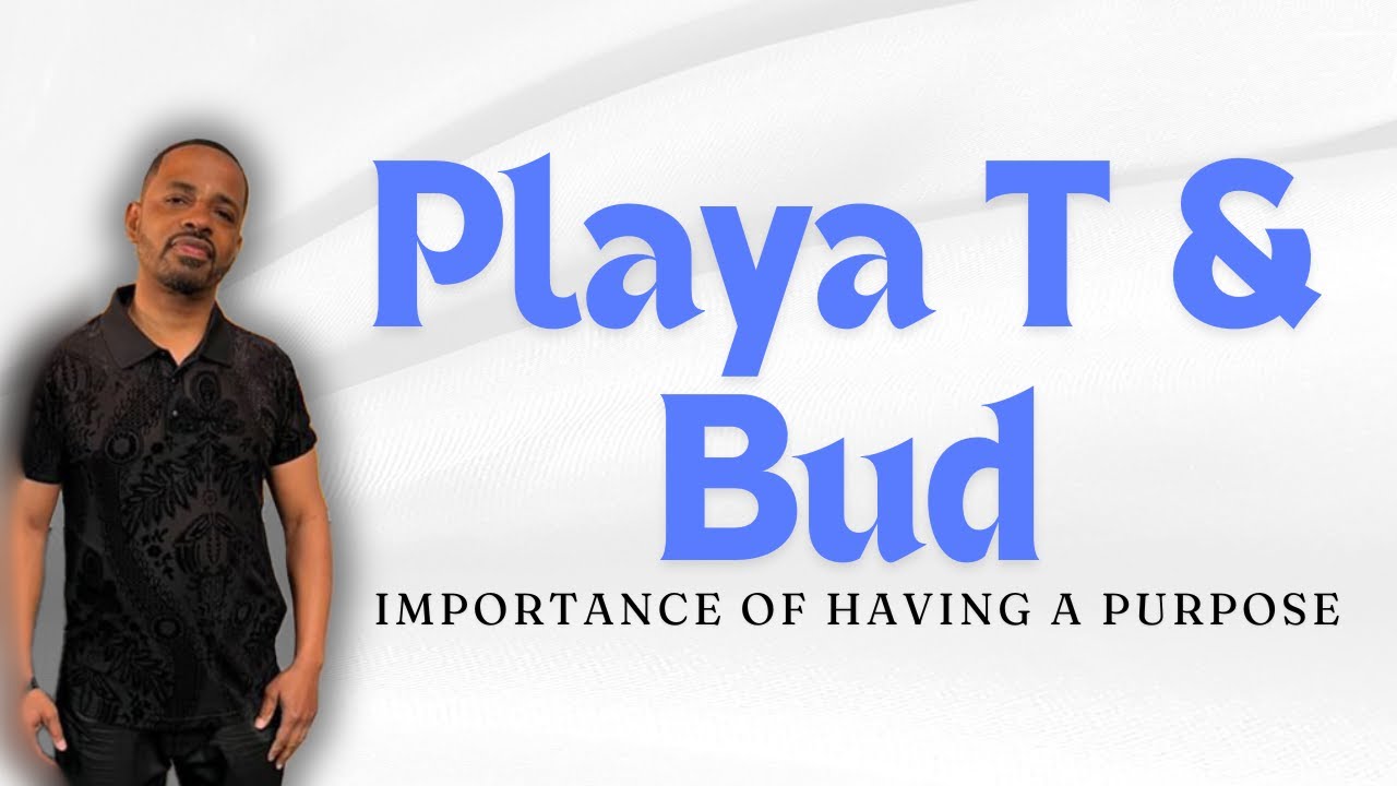 Playa T & Bud talk about the importance of having purpose - YouTube