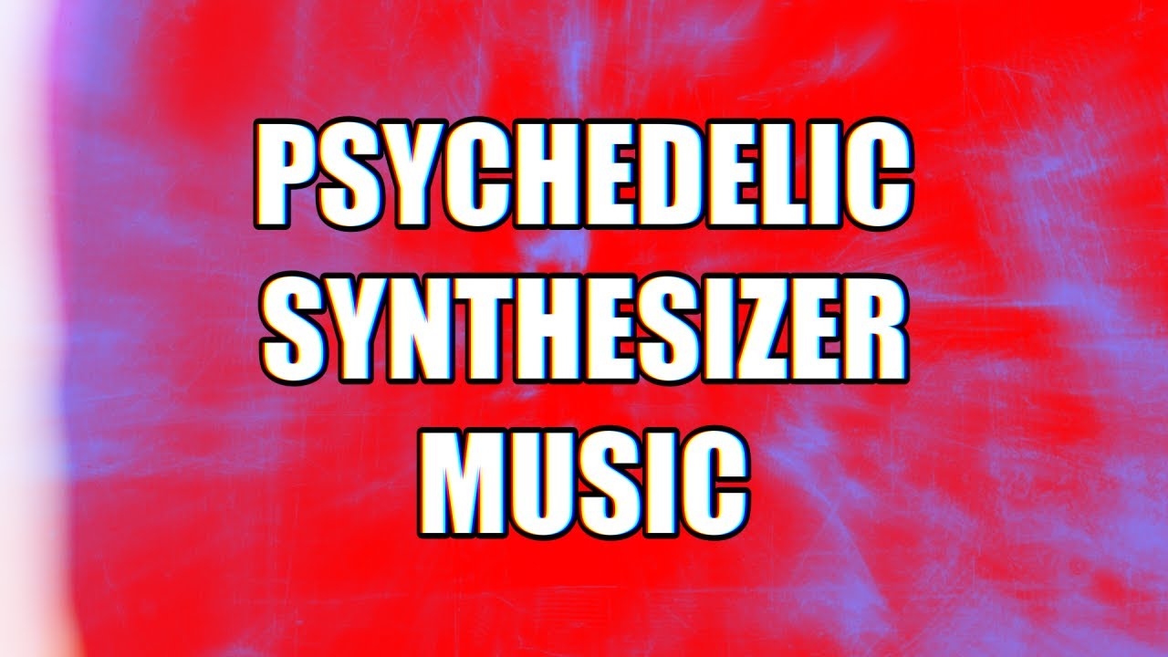 Psychedelic Synthesizer Music - YouTube Music