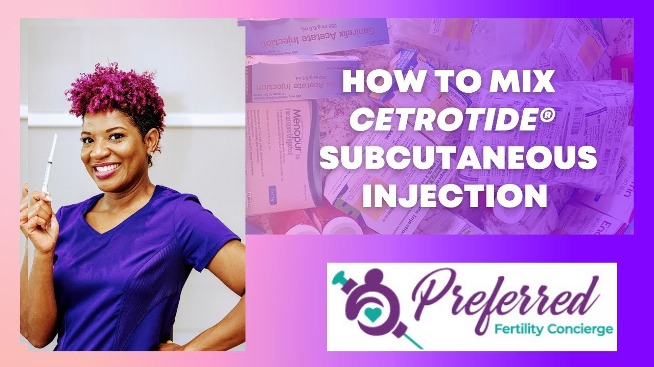 IVF Medication Explained -How to Mix Cetrotide® Subcutaneous Injection ...
