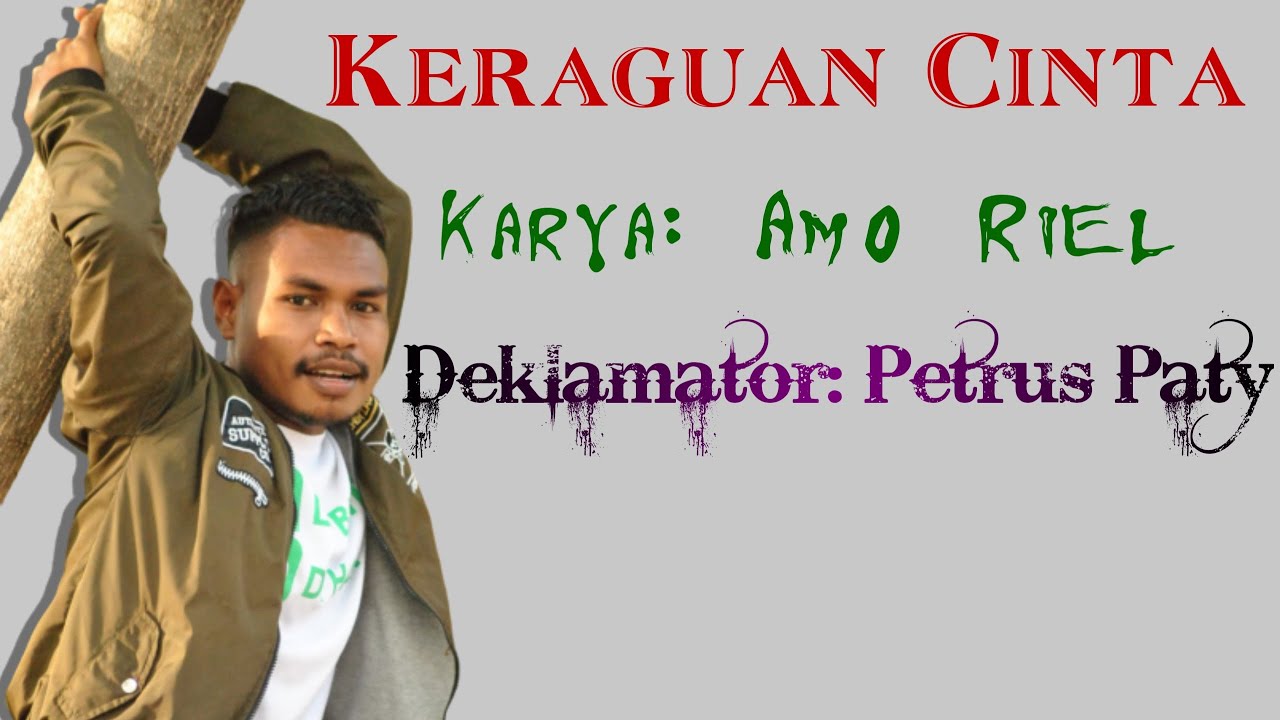 Keraguan Cinta | Puisi Amo Riel | Deklamator Petrus Paty - YouTube