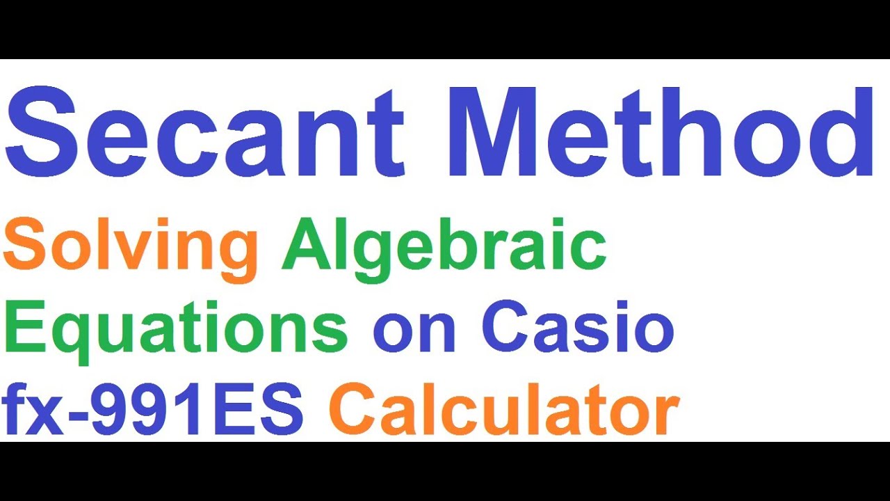 Secant Method Solving Algebraic Equations On Casio Fx 991ES Scientific secant-method-solving-algebraic-equations-on-casio-fx-991es-scientific