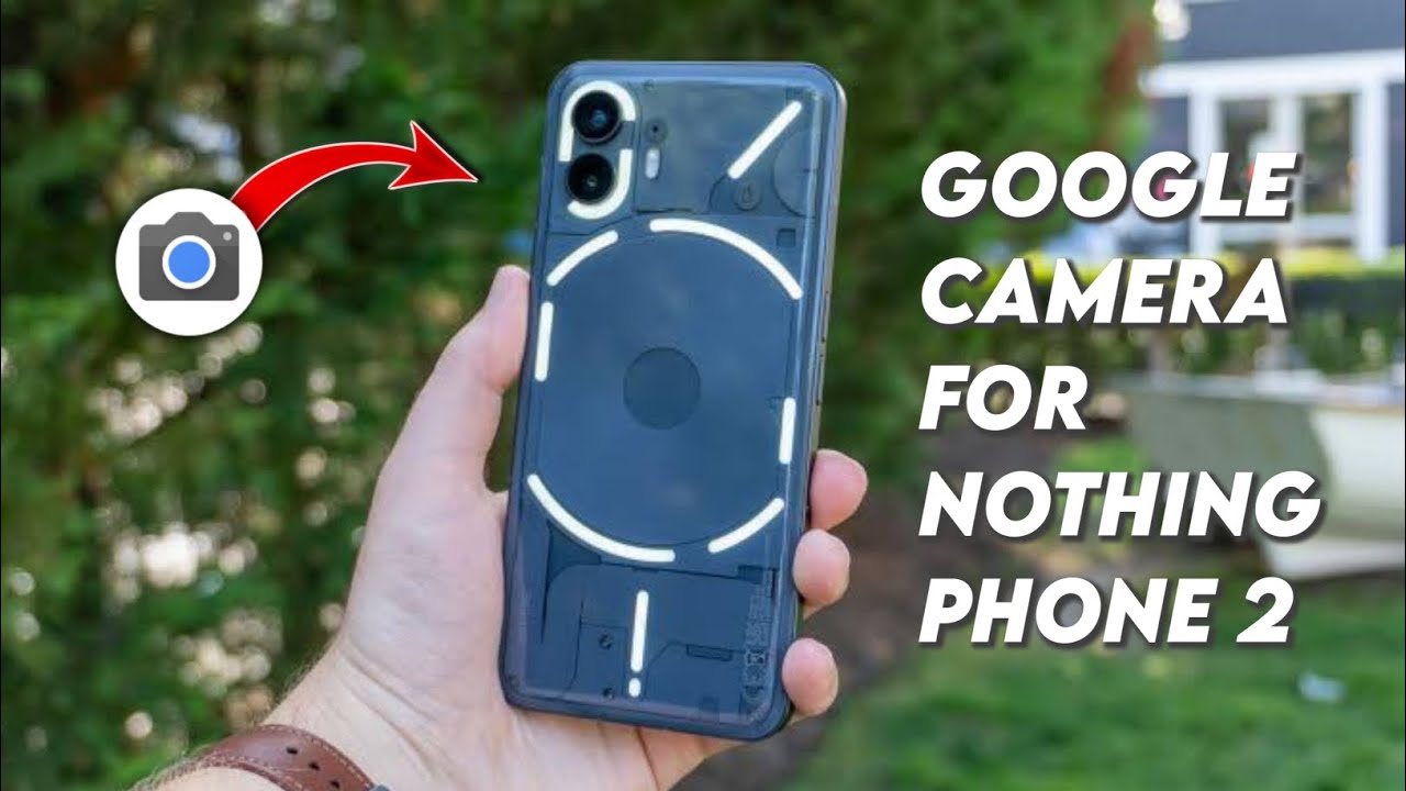 Google Camera For Nothing Phone 2 | Gcam For Nothing Phone 2 - YouTube