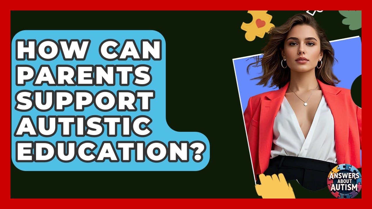 How Can Parents Support Autistic Education? - Answers About Autism ...