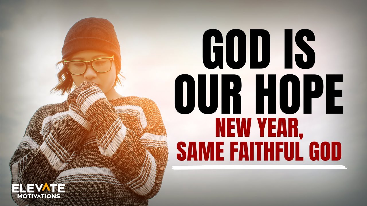 God Is Our Hope: New Year, Same Faithful God | Christian Motivation ...