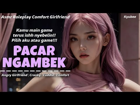 Pacar Ngambek!! | ASMR Roleplay Girlfriend | Comfort Audio | Cewek Ngambek | Angry Gf