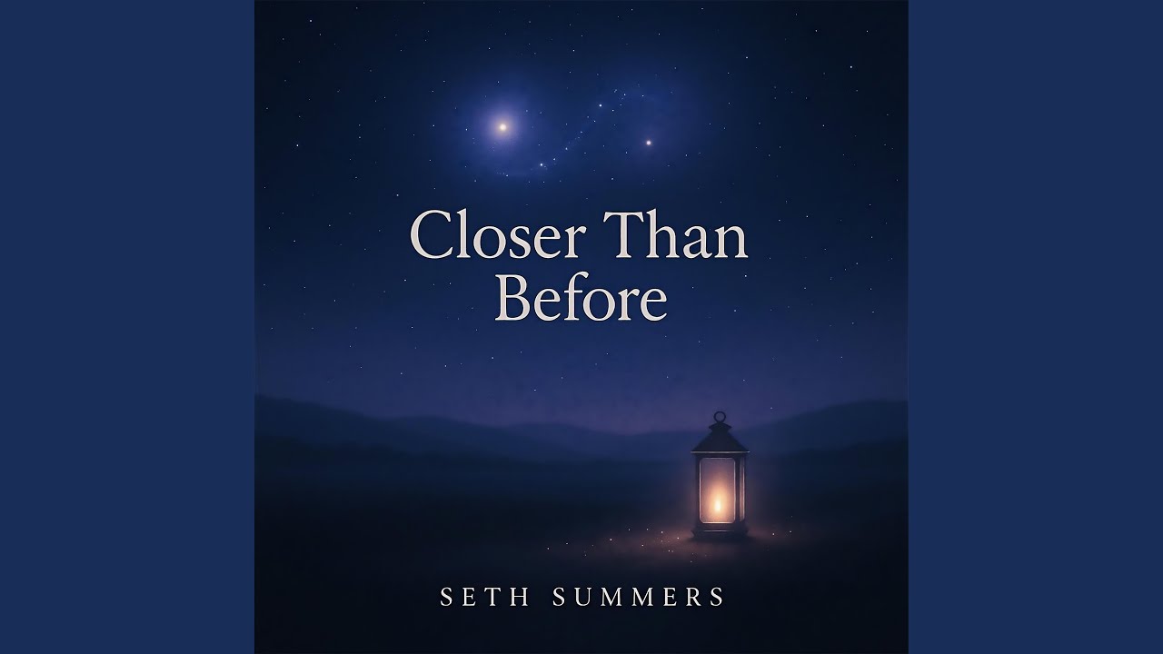 Closer Than Before - Seth Summers: Song Lyrics, Music Videos & Concerts