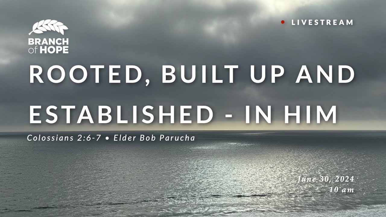 Rooted, Built Up and Established - In Him || Elder Bob Parucha ...