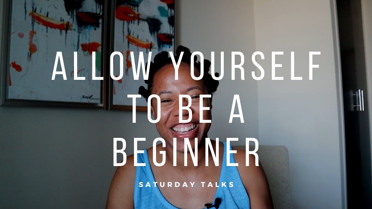 Allow Yourself To Be A Beginner - YouTube