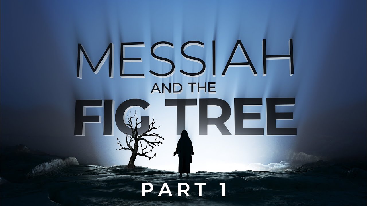 Messiah and The Fig Tree - Part 1 - 119 Ministries - YouTube