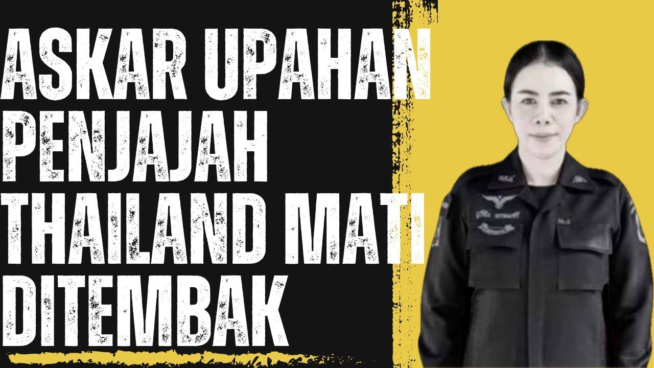 ASKAR UPAHAN PENJAJAH THAILAND DITEMBAK MATI - YouTube