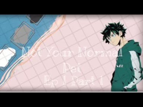 Not Your Normal Pet //Ep 1 Part 1//BakuDeku, ShinKami,KiriTodo//Side ...