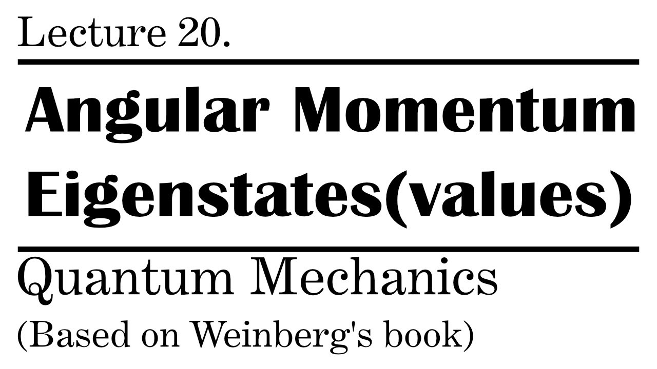 20. Angular Momentum States/Values From Commutators | Weinberg’s ...