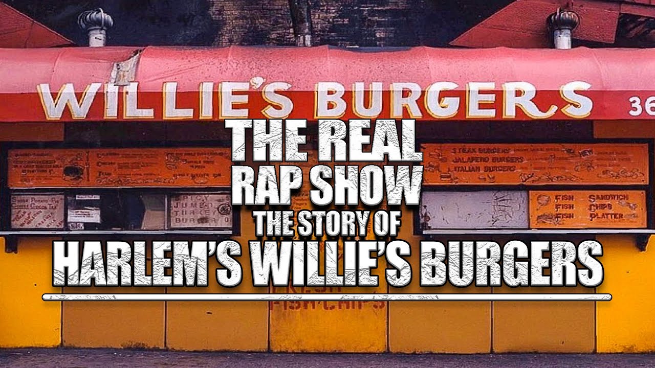 The Real Rap Show | Episode 43 | The Story Of Harlem's Willie's Burgers - YouTube