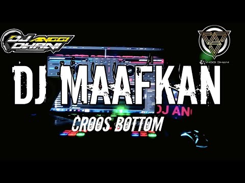 DJ Maafkan ( Croos Bottom ) Terbaru 2023 | DJ Viral Tiktok Terbaru ...