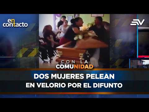 ¡Sorprendente! Dos mujeres pelean en velorio por el difunto | En Contacto | Ecuavisa