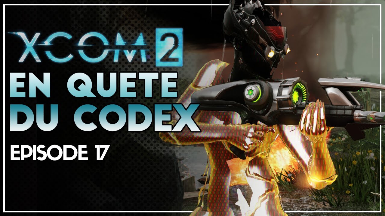 EN QUÊTE DU CODEX | XCOM 2 #17 - YouTube