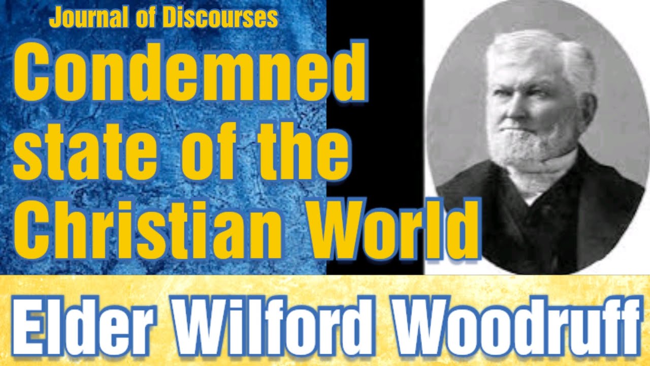 Condemnatory State and Conduct of the Christian World ~ Elder Wilford ...