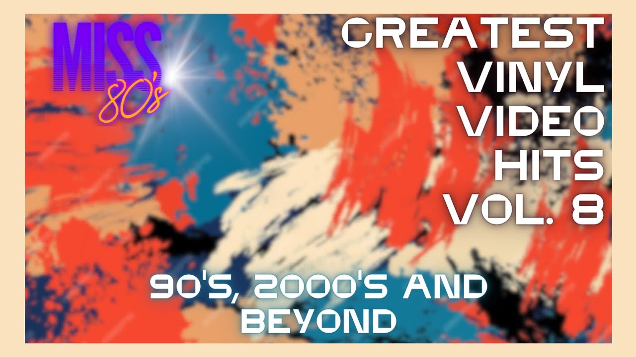 Miss 80's Greatest Vinyl Video Hits Vol. 8 | 90's, 2000's And More ...