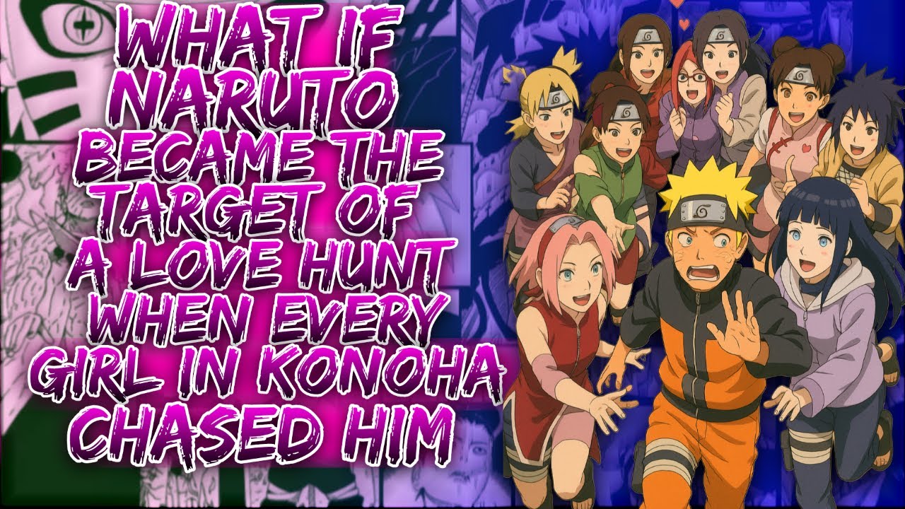 What If Naruto Became The Target Of A Love Hunt Where Every Girl In ...